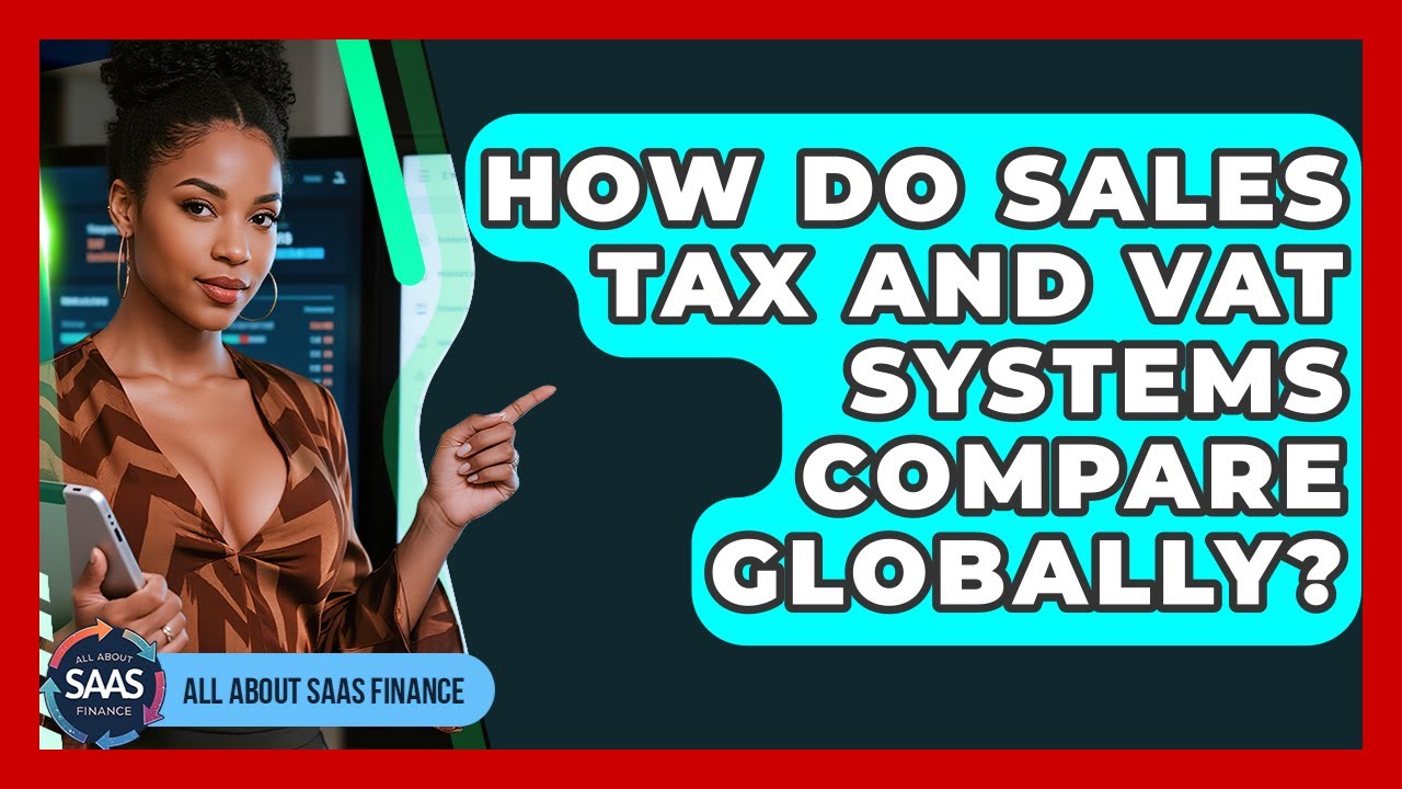 How Do Sales Tax And VAT Systems Compare Globally? - All About SaaS ...