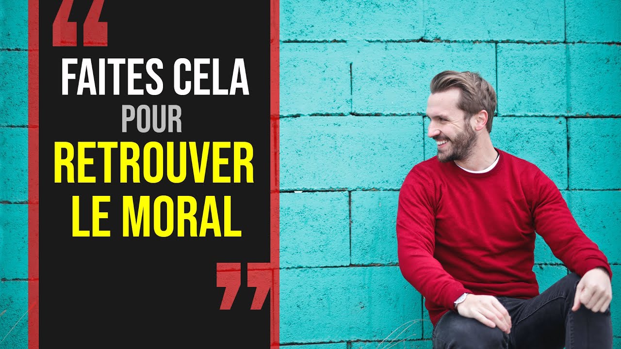 J'ai une BAISSE DE MORAL - Que faire pour retrouver la motivation ...