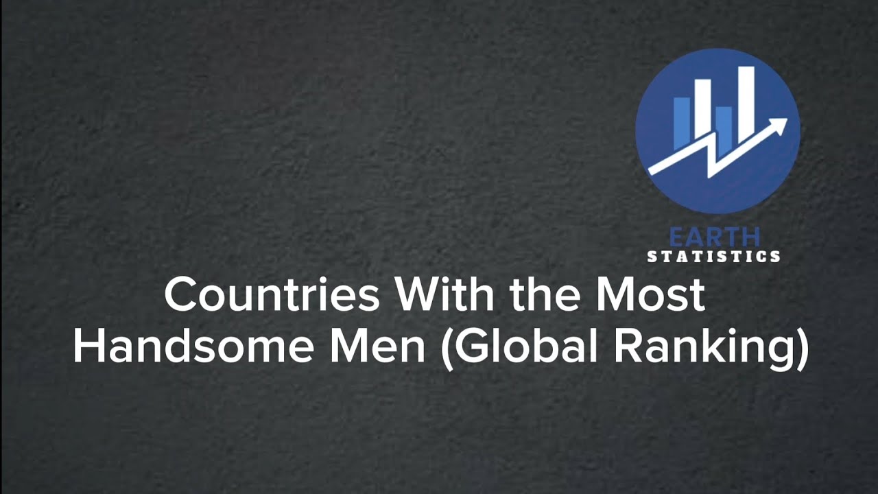 Countries With the Most Handsome Men (Global Ranking) - YouTube