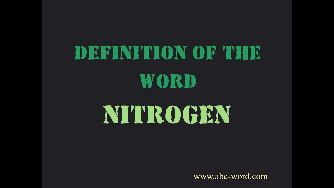 Definition of the word "Nitrogen" - YouTube
