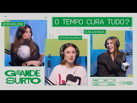 O tempo cura tudo? Com Thaila Ayala e Julia Faria