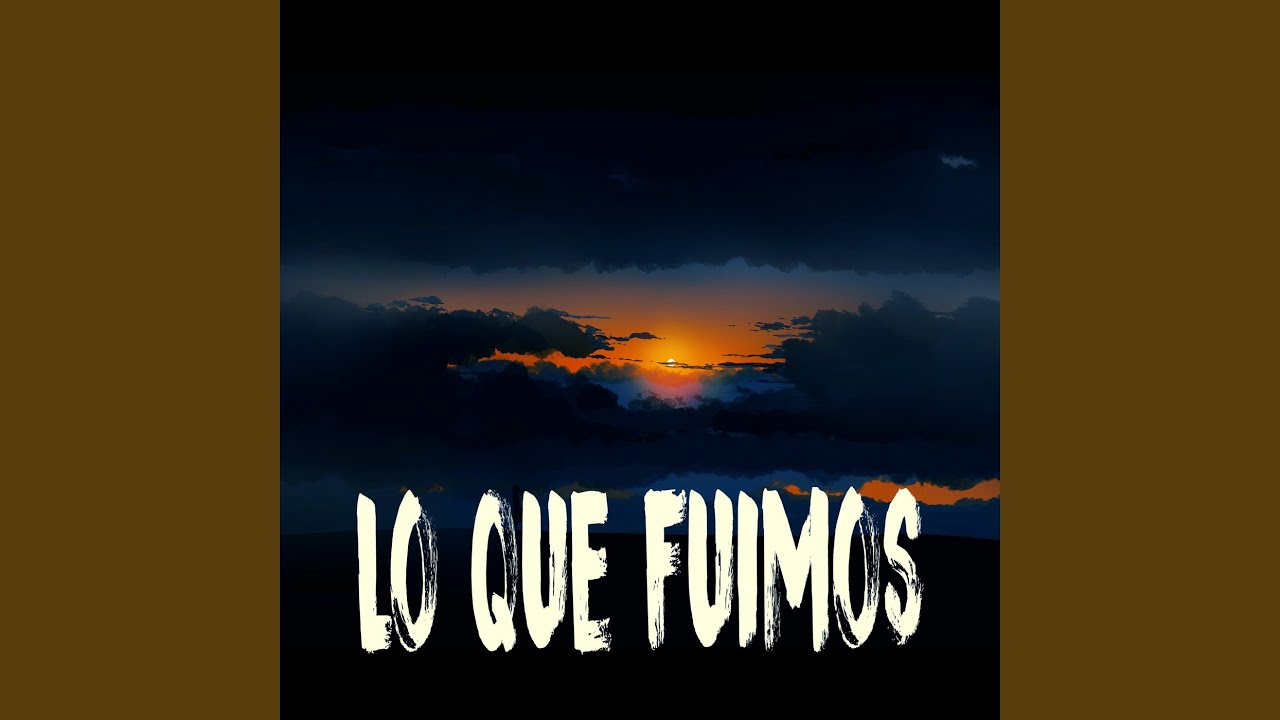 Lo Que Fuimos - YouTube