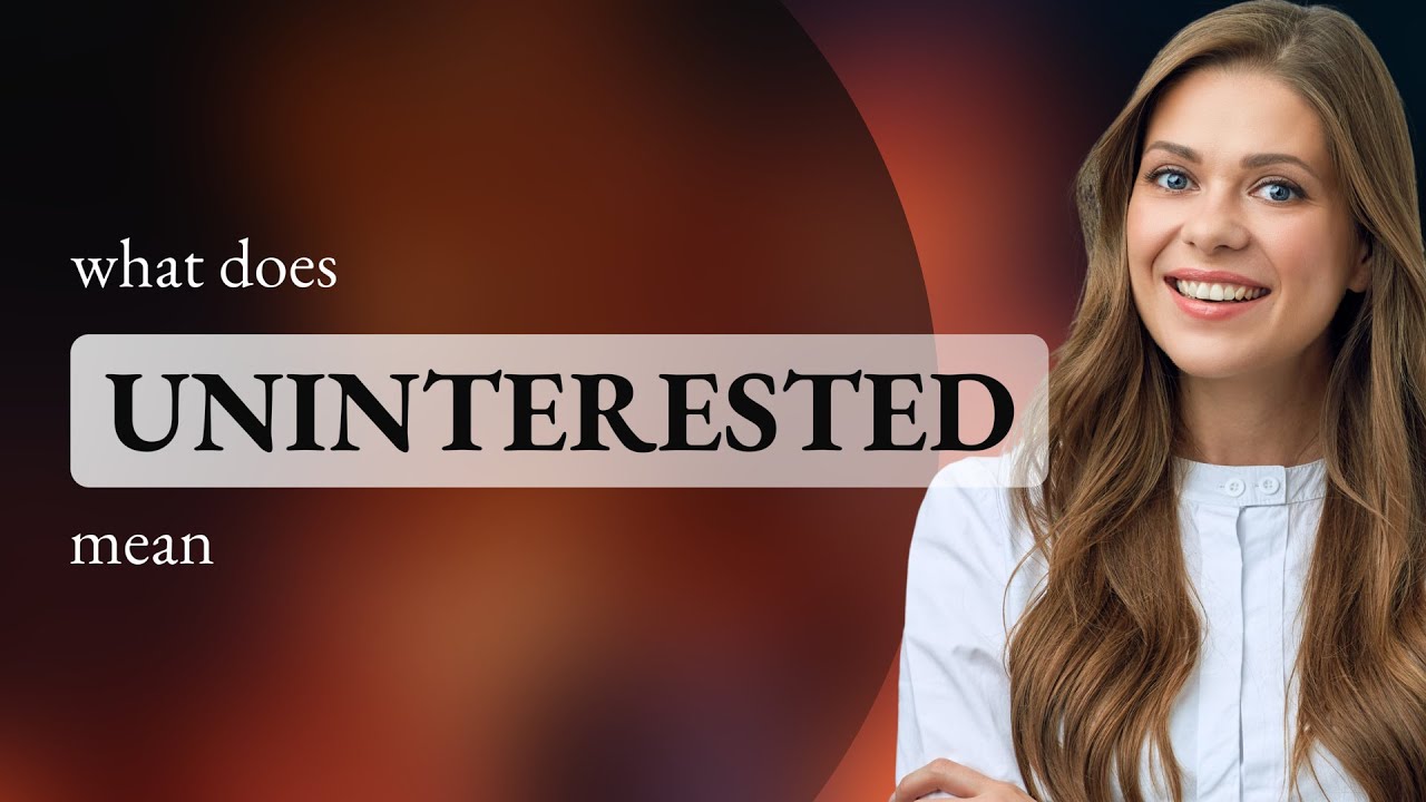 Uninterested • definition of UNINTERESTED - YouTube