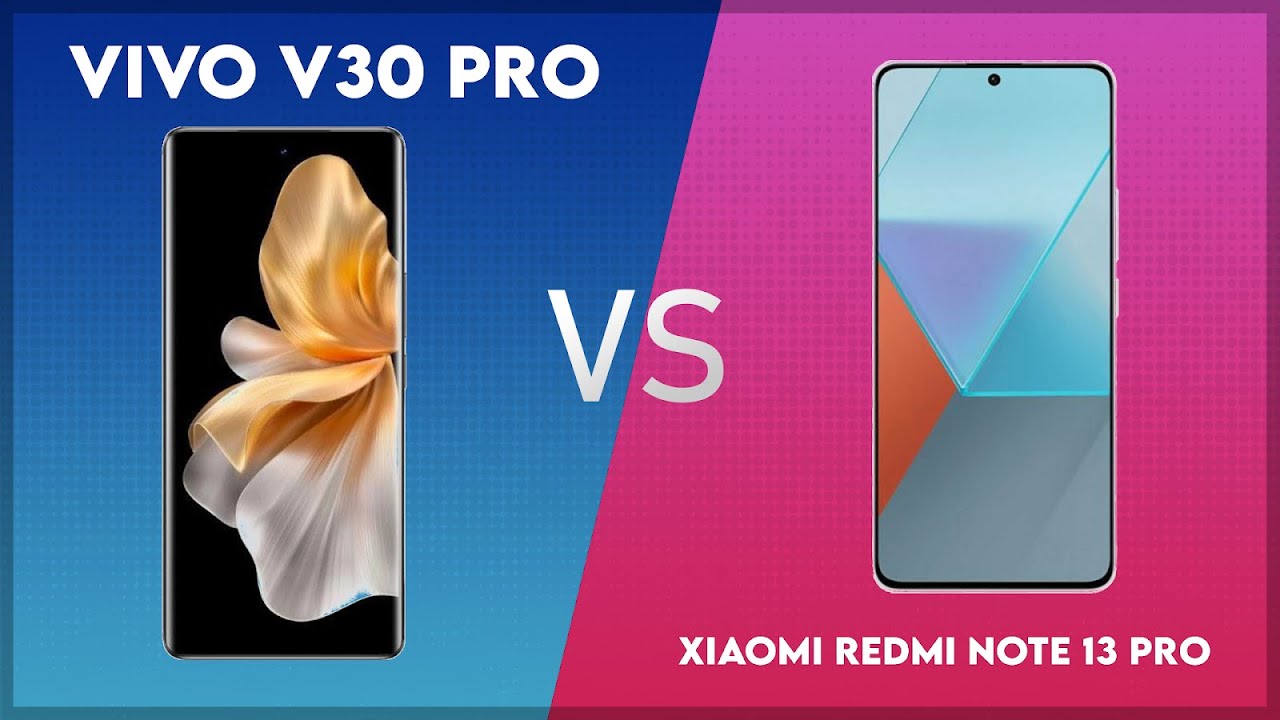Vivo V30 Pro vs Xiaomi Redmi Note 13 Pro Technical Comparison - YouTube