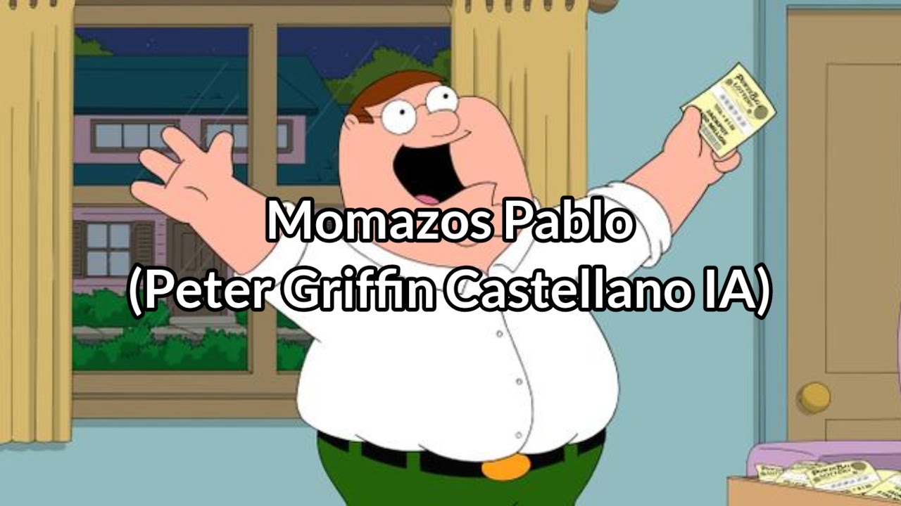 Momazos Pablo (Peter Griffin Castellano IA) - YouTube
