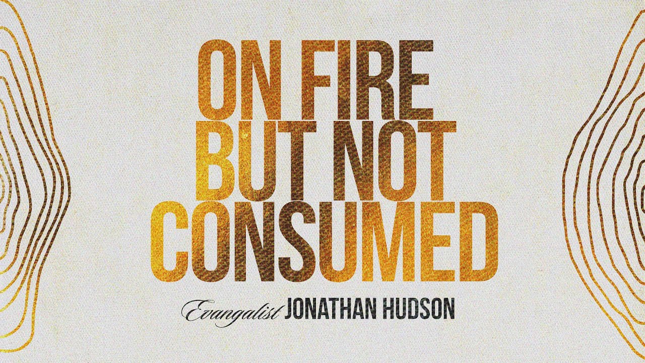 On Fire But Not Consumed | Jonathan Hudson | February 1st - YouTube