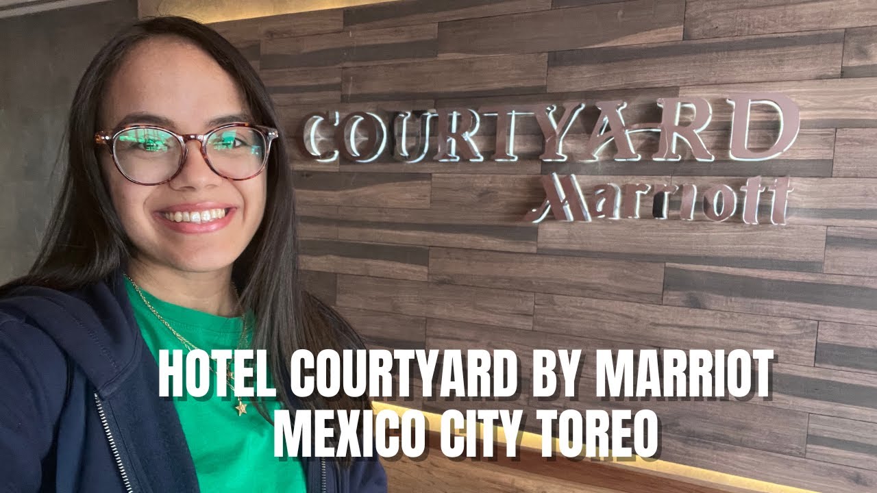 HOTEL COURTYARD BY MARRIOT MEXICO CITY TOREO 🇲🇽 - YouTube