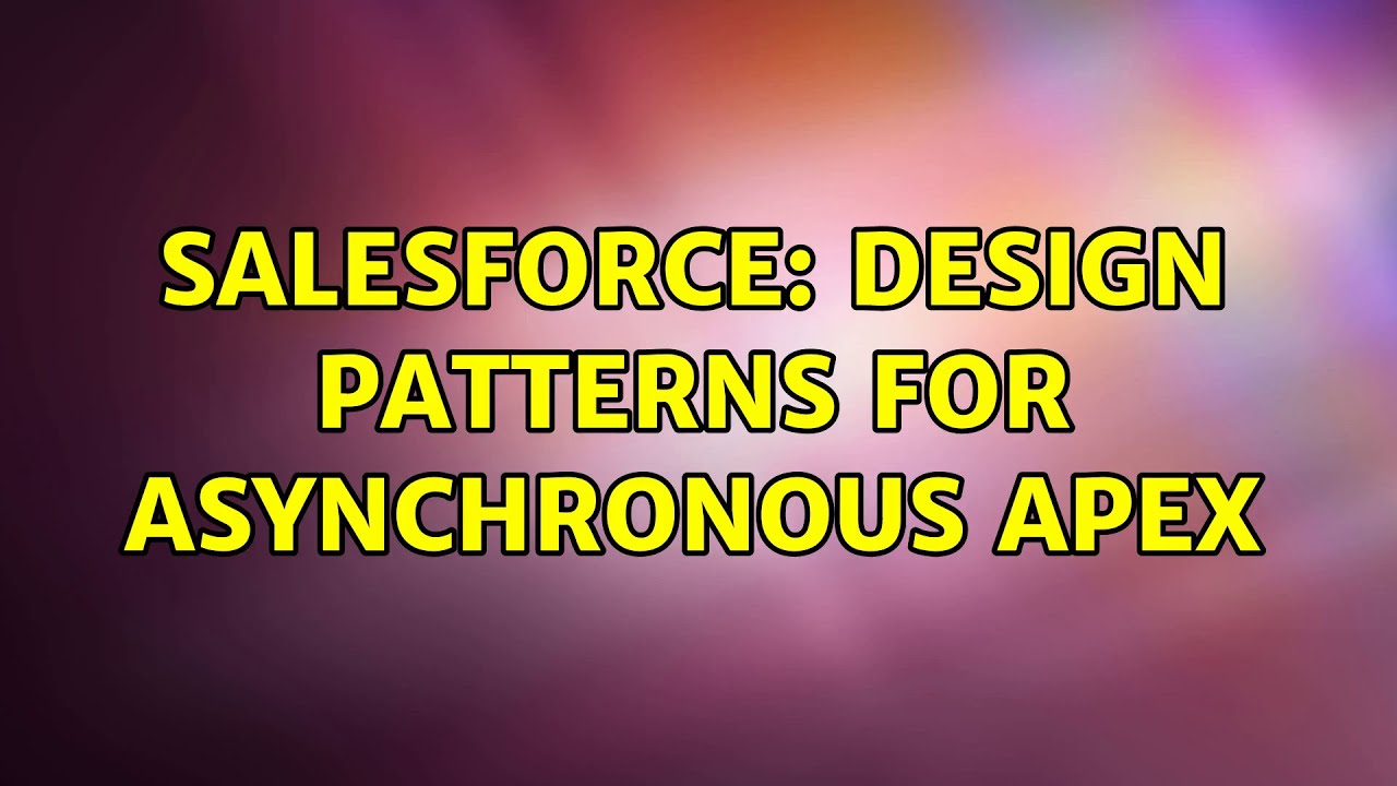 Salesforce Design Patterns For Asynchronous Apex 2 Solutions Youtube