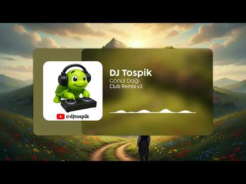 GÖNÜL DAĞI 💥 CLUB REMIX V2 2025 | DJ TOSPİK 🎧