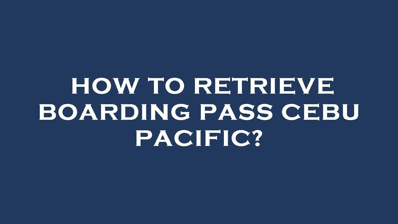 How To Retrieve Boarding Pass Cebu Pacific YouTube how-to-retrieve-boarding-pass-cebu-pacific-youtube