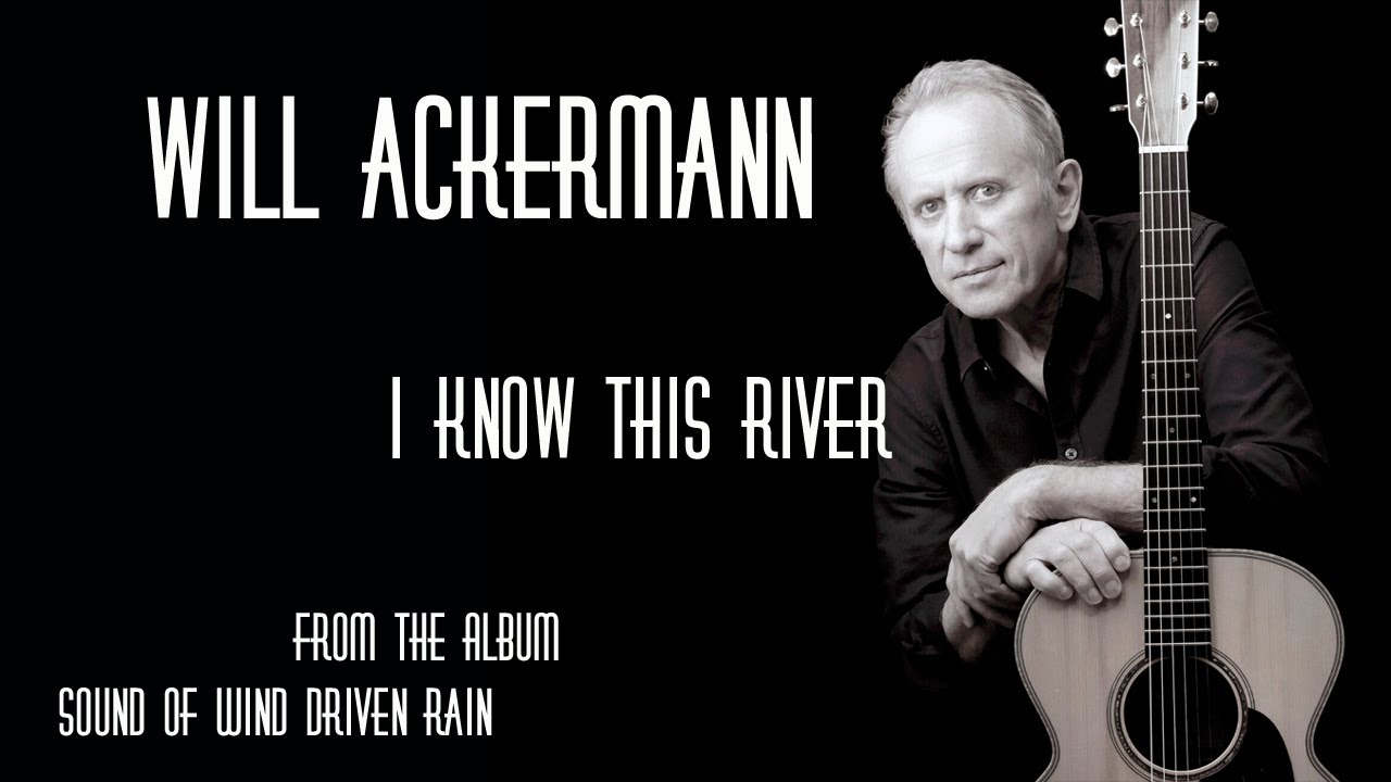 Will Ackerman Grammy Award Winning Guitarist with ♪ I Know This River ...