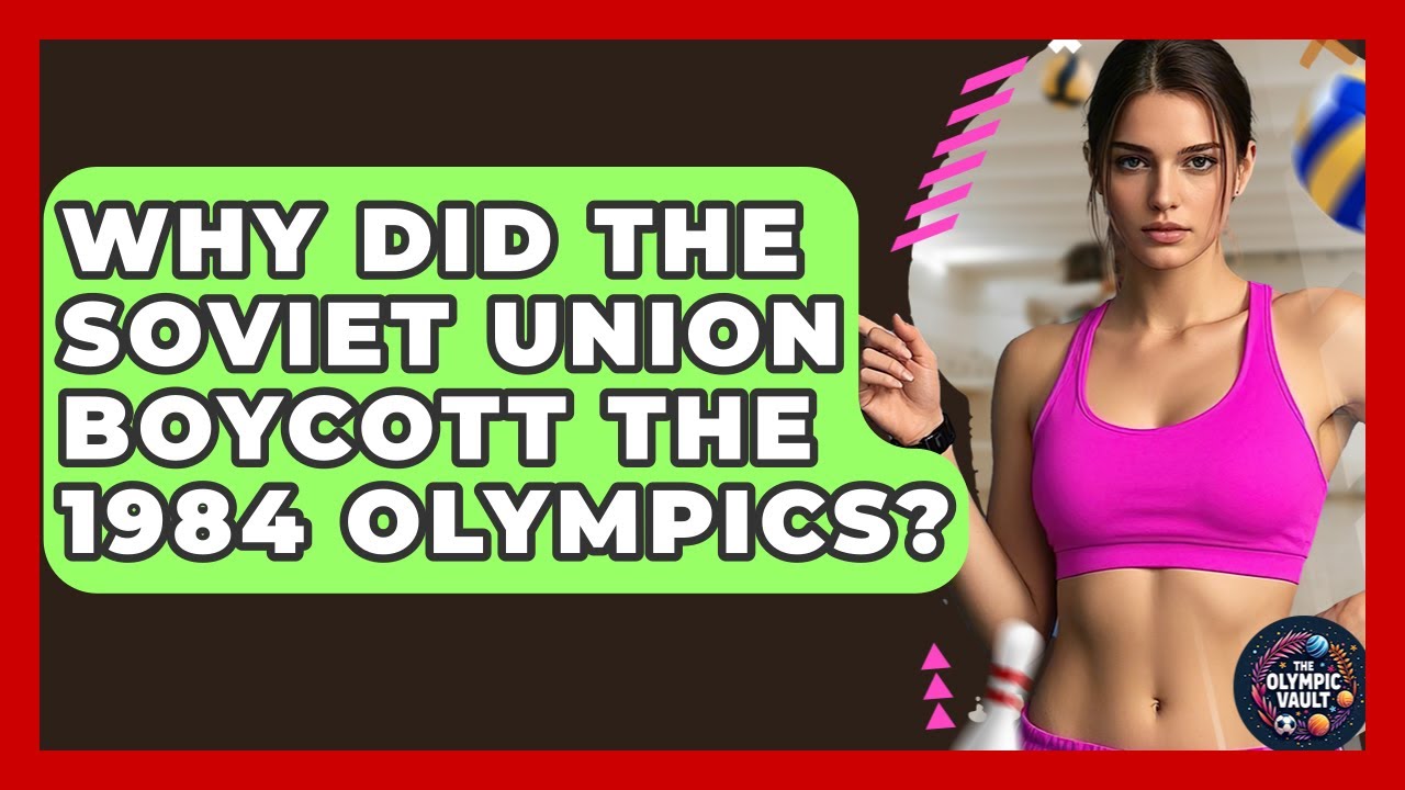 Why Did The Soviet Union Boycott The 1984 Olympics? - The Olympic Vault ...