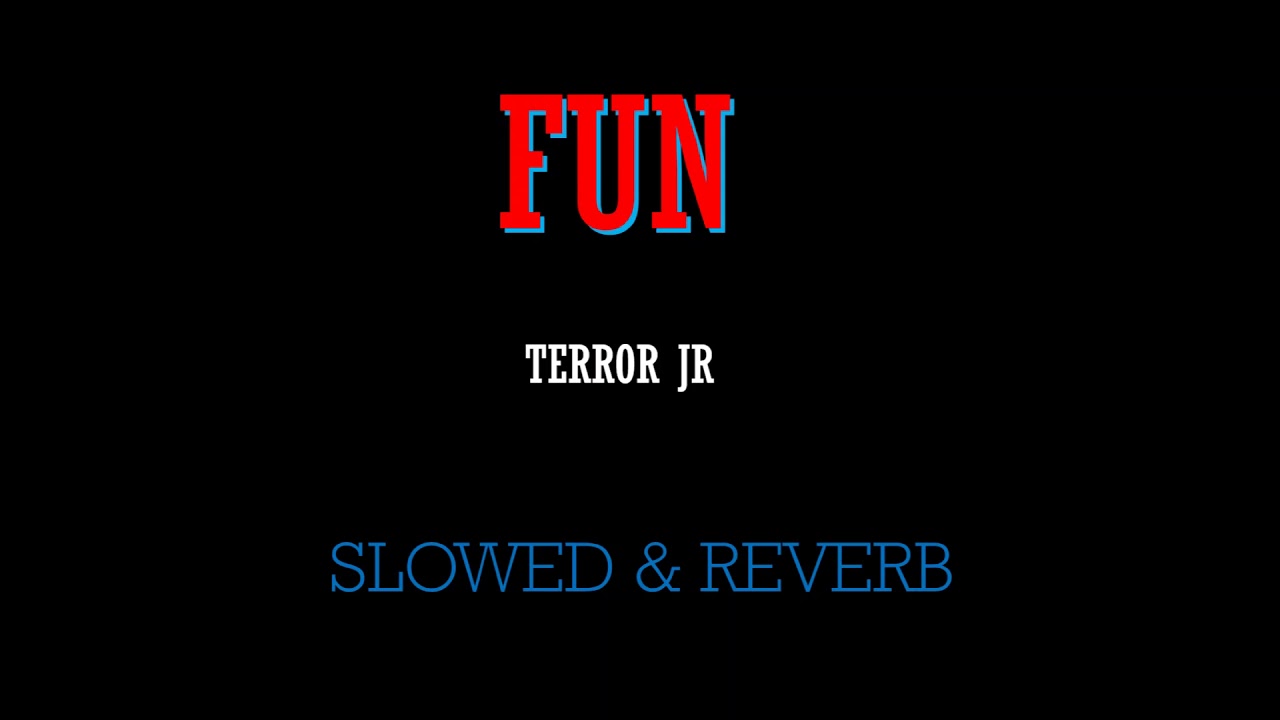 Fun - Terror Jr - Slowed & Reverb - YouTube