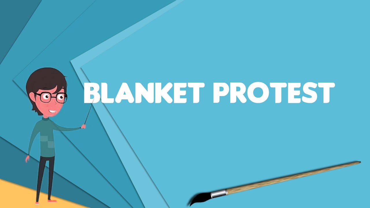 What Is Blanket Protest Explain Blanket Protest Define Blanket what-is-blanket-protest-explain-blanket-protest-define-blanket