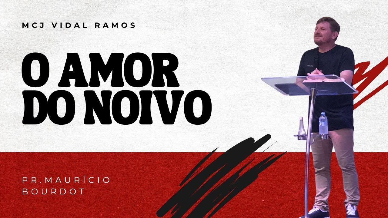 O AMOR DO NOIVO - PR.MAURÍCIO BOURDOT - YouTube