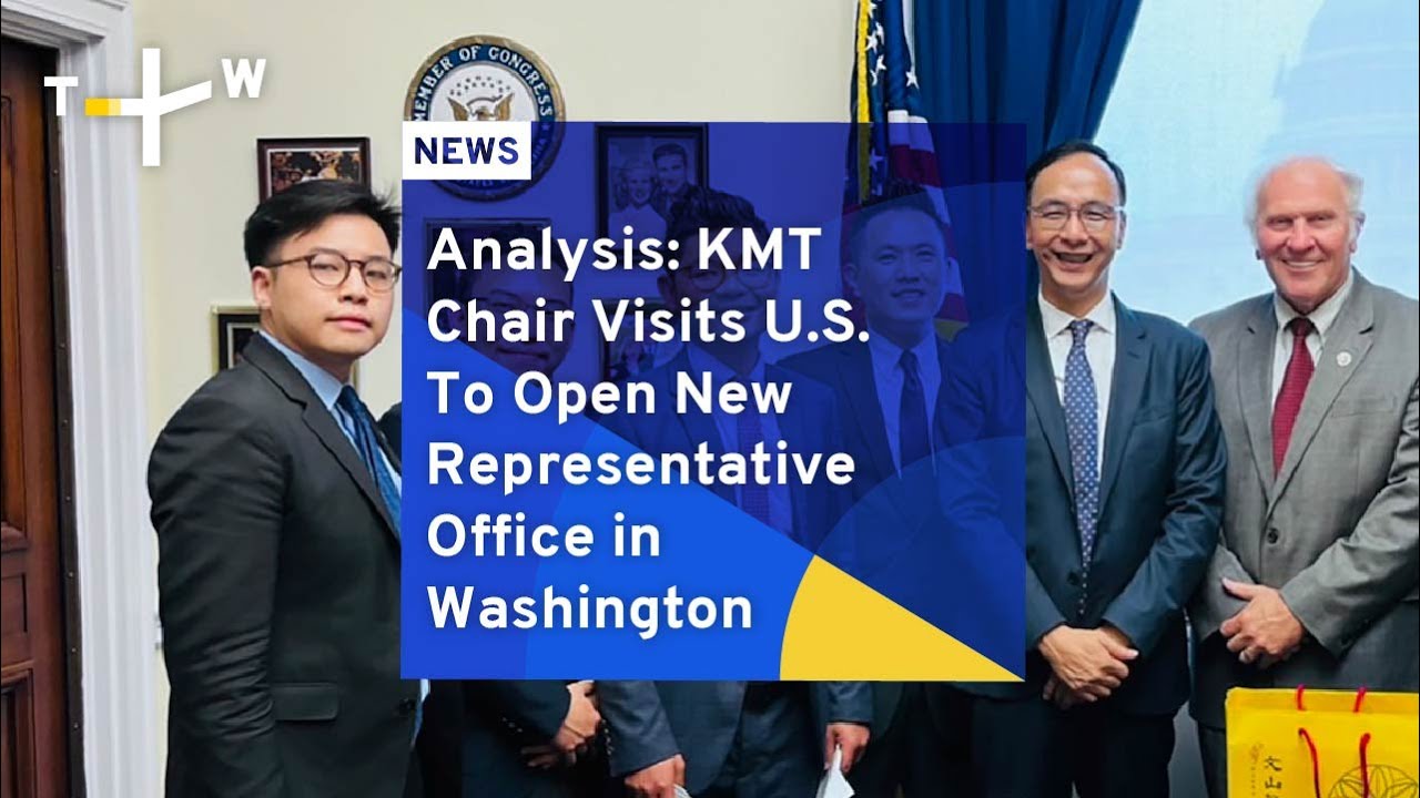 Analysis: KMT Chair Visits U.S. To Open New Representative Office in ...