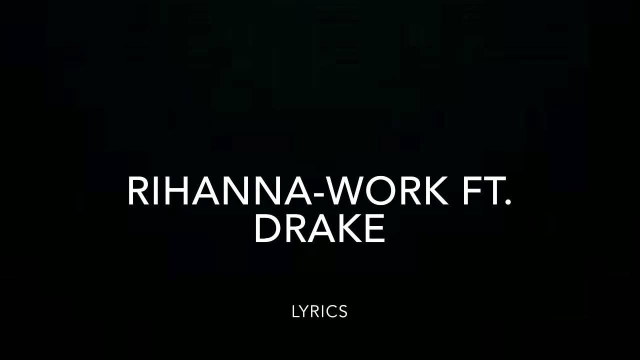 RIHANNA - WORK FT. DRAKE LYRICS - YouTube