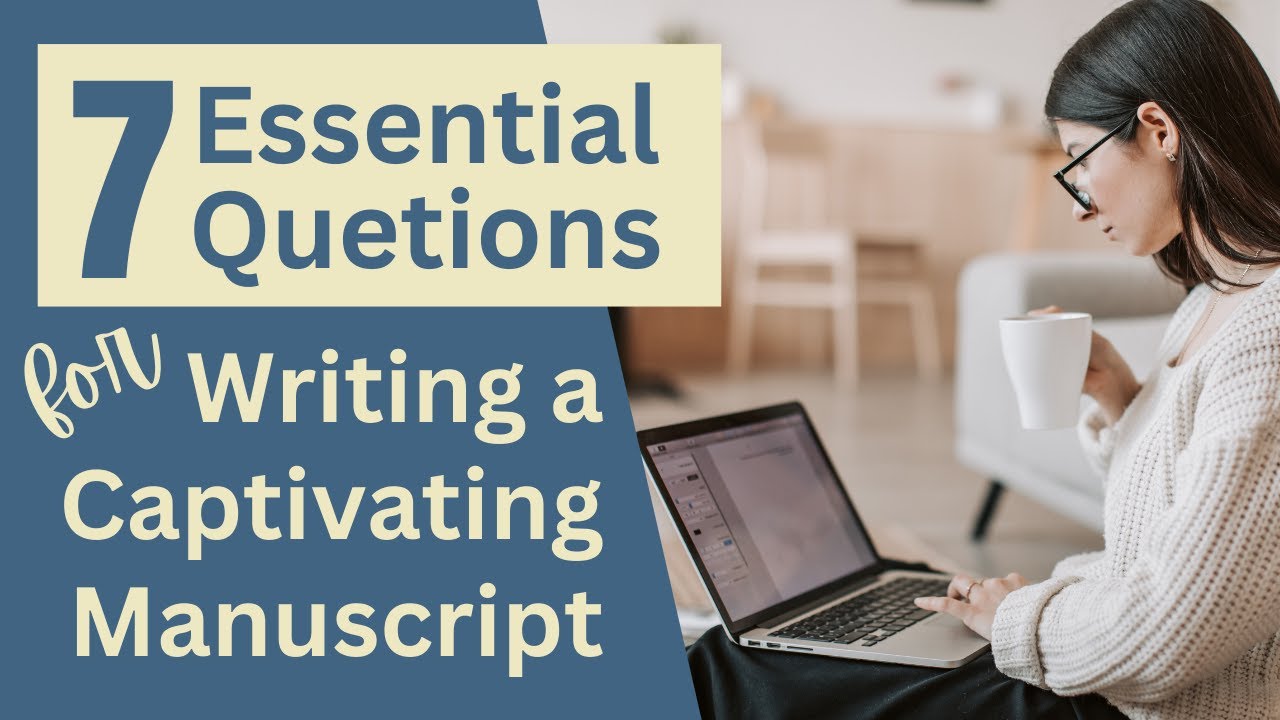 7 Essential Questions for Writing a Captivating Manuscript - YouTube