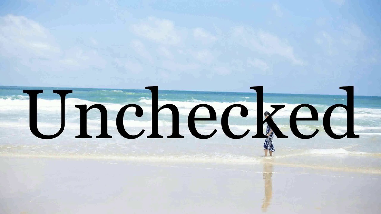 How To Pronounce Unchecked Pronunciation Of Unchecked YouTube how-to-pronounce-unchecked-pronunciation-of-unchecked-youtube