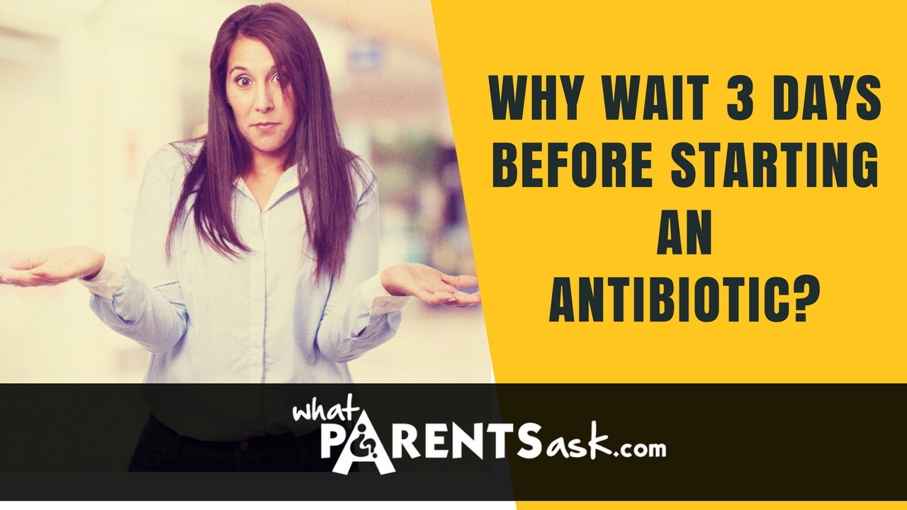 Why wait 3 days before starting an Antibiotic? what Parents Ask - YouTube