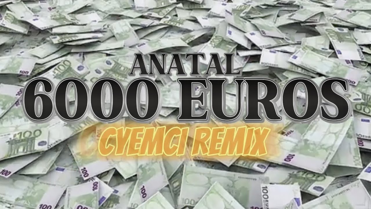 ANATAL - 6000 EUROS (CYEMCI REMIX) [2025] - YouTube