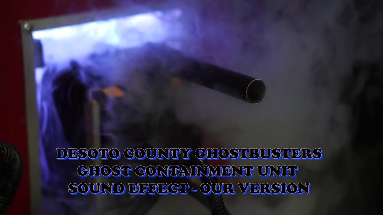 GHOST CONTAINMENT UNIT SOUND EFFECT DESOTO COUNTY GHOSTBUSTER'S VERSION - YouTube