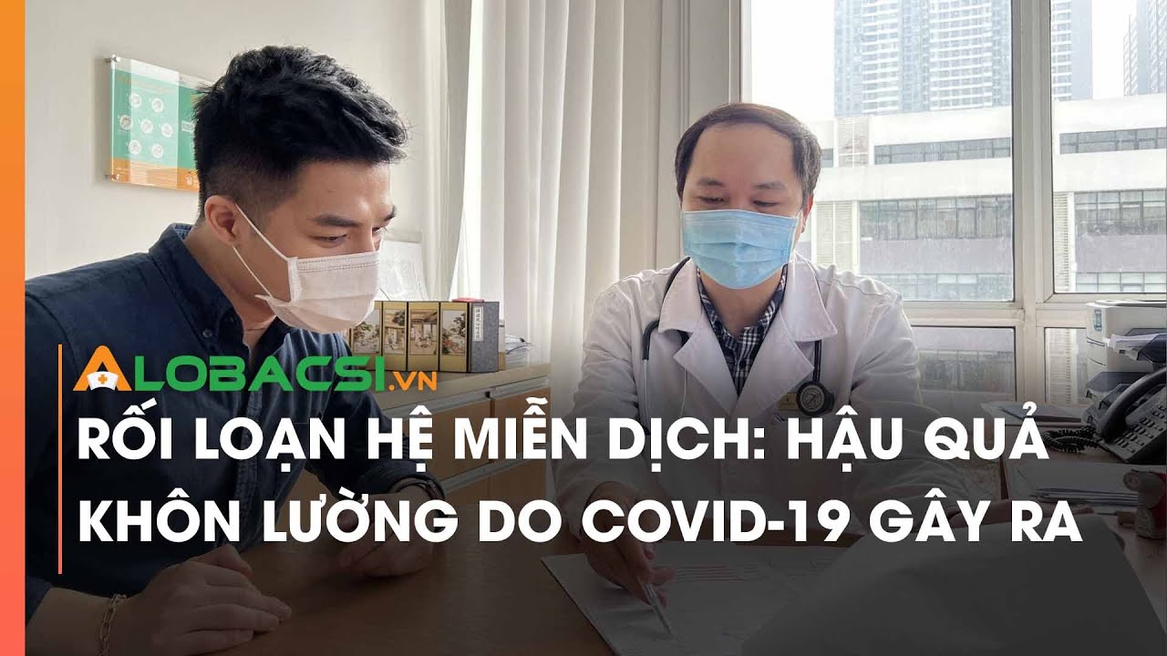 Rối Loạn Hệ Miễn Dịch Hậu Quả Khôn Lường Do COVID-19 Gây Ra - YouTube