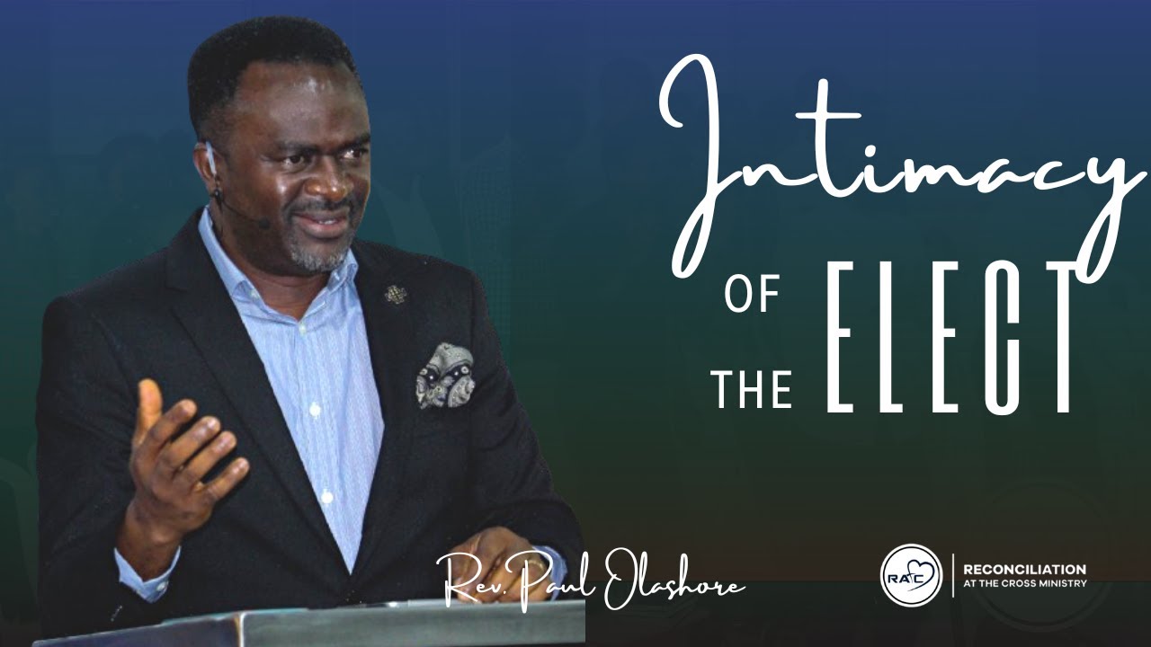 INTIMACY OF THE ELECT - REV. PAUL OLASHORE - YouTube