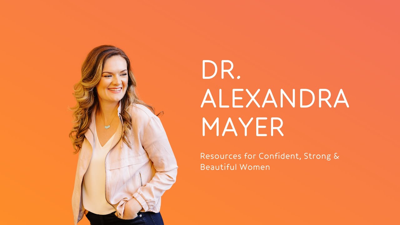 Resources for Confident, Strong & Beautiful Women with Dr. Alexandra ...