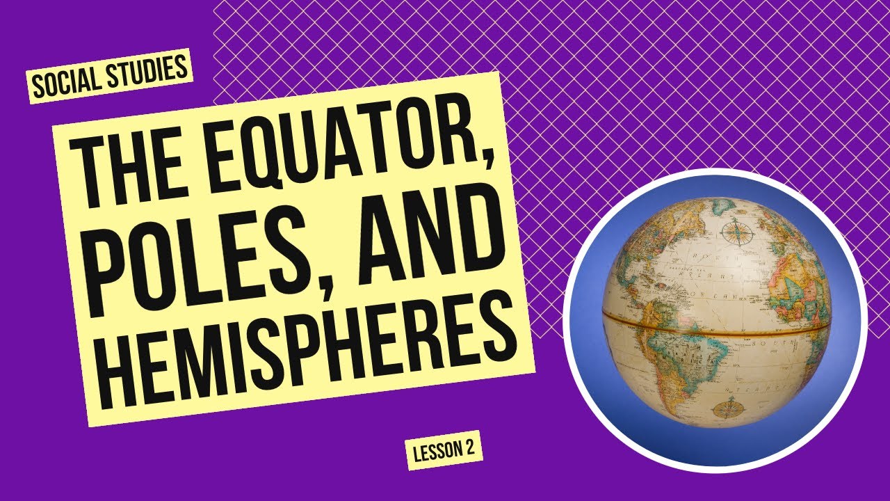 The Equator, Poles, and Hemispheres | Social Studies Lesson - YouTube