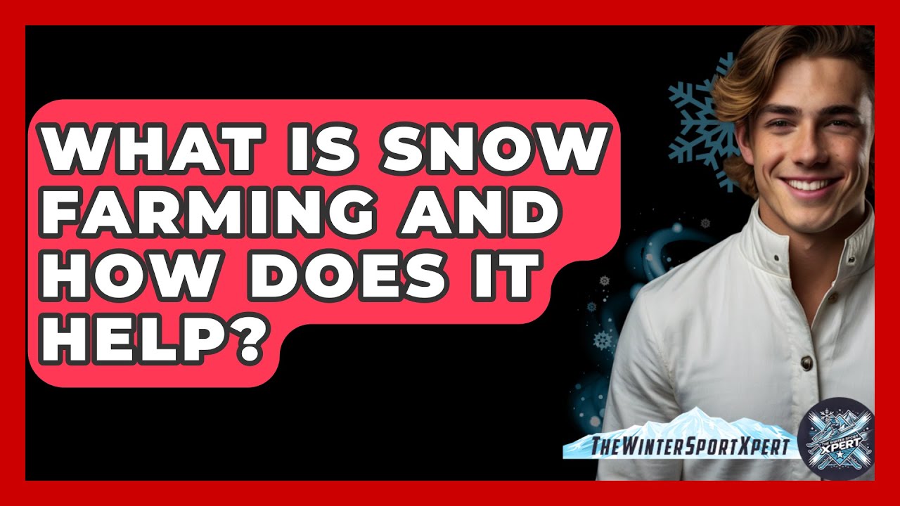 What Is Snow Farming And How Does It Help? - The Winter Sport Xpert ...