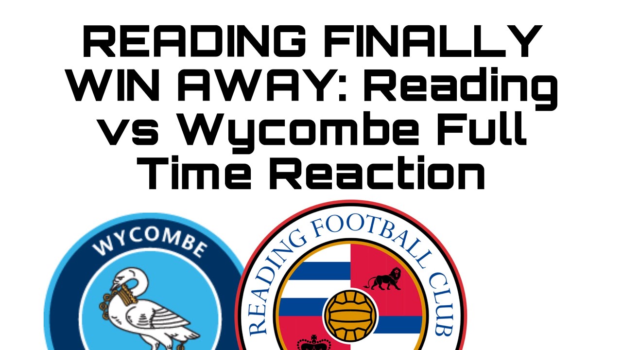 READING FINALLY WIN AWAY: Reading vs Wycombe Full Time Reaction - YouTube