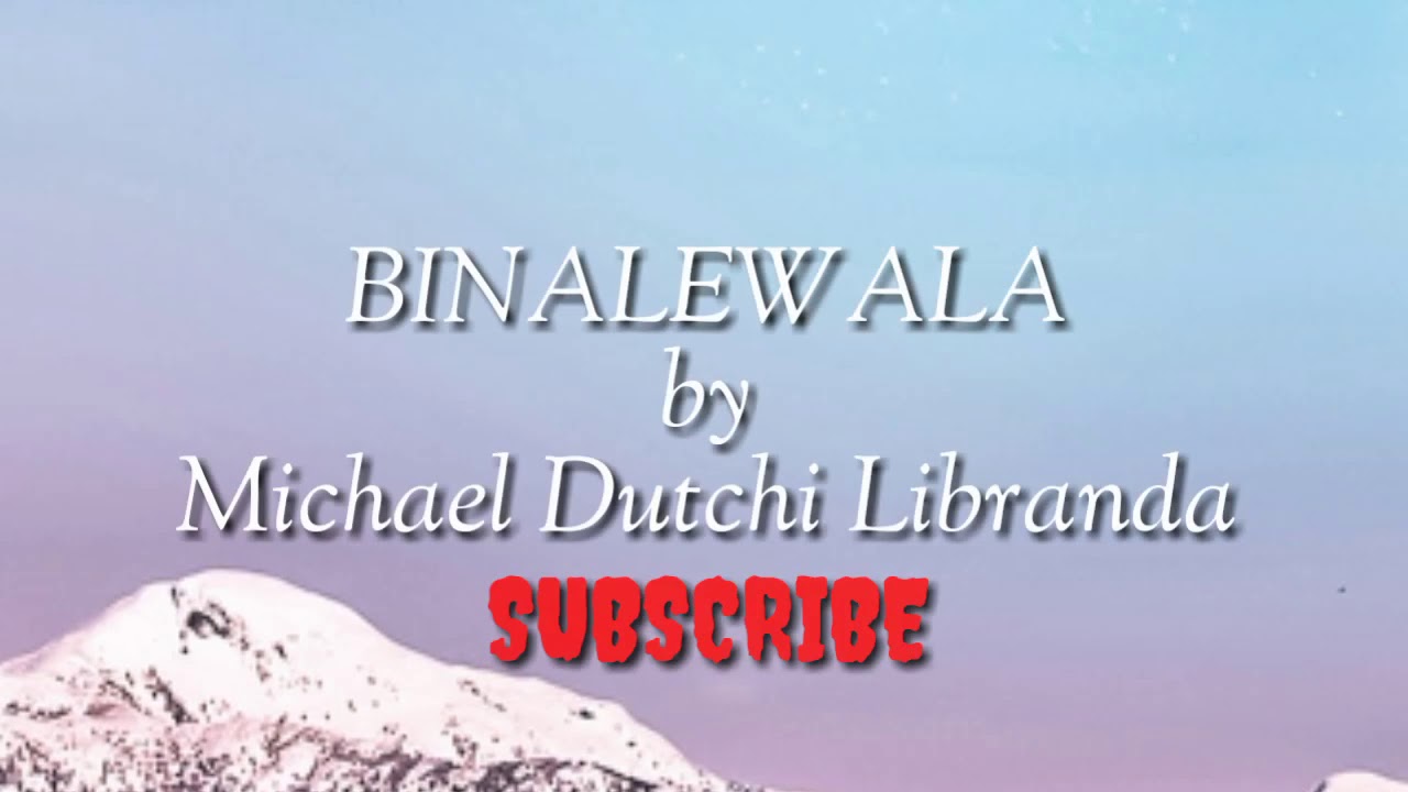 BINALEWALA by Michael Dutchi Libranda (lyrics video) - YouTube