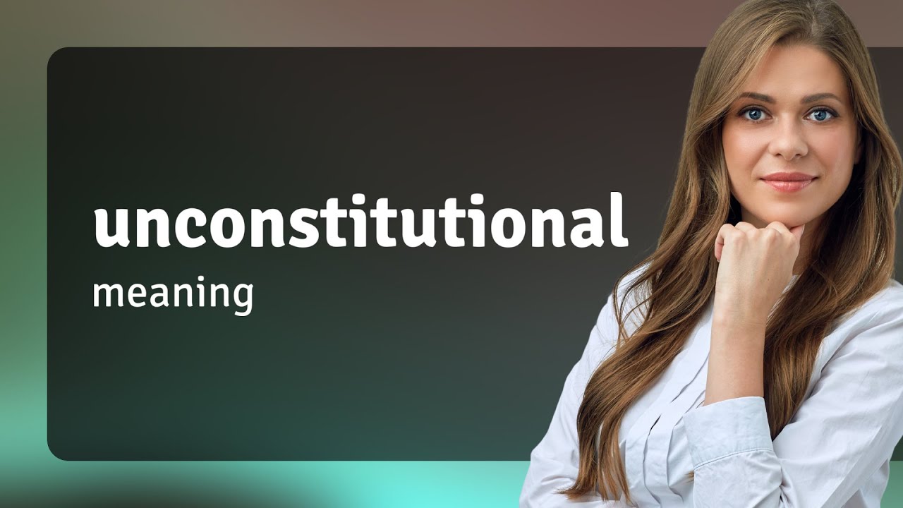 Understanding "Unconstitutional": A Guide to a Complex Legal Term - YouTube