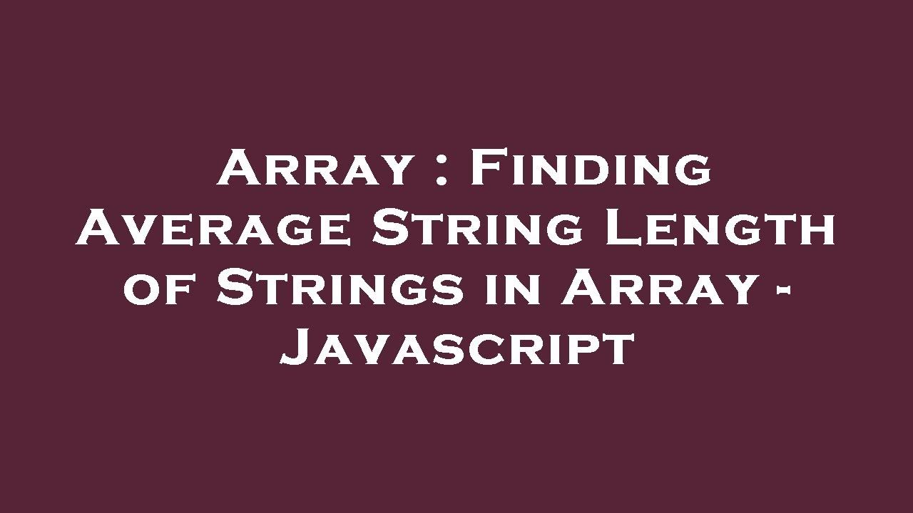 Array Finding Average String Length Of Strings In Array Javascript Youtube
