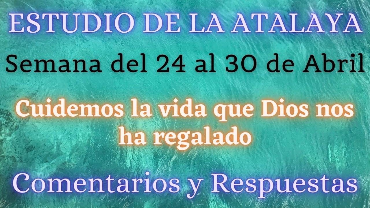 ESTUDIO DE LA ATALAYA ♡ SEMANA DEL 24 AL 30 DE ABRIL COMENTARIOS Y ...