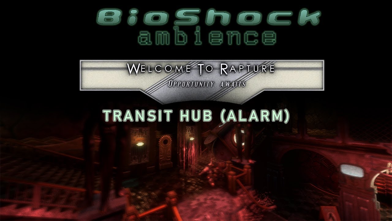 BioShock ambience - [Welcome to Rapture] Transit Hub (alarm) - YouTube
