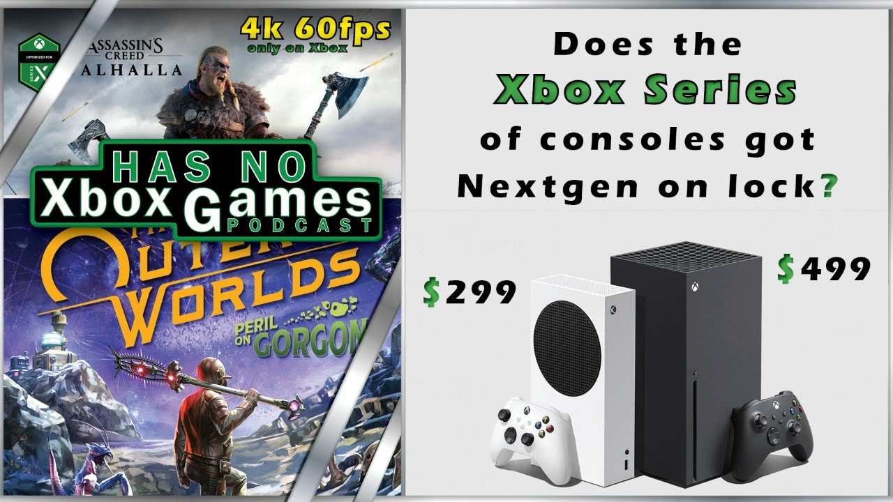 Xbox Has No Games Podcast / Has Xbox Changed Nexgen With The Series S ...