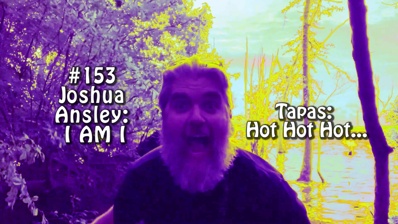 #153 Joshua Ansley: I Am I; Tapas: Hot Hot Hot... - YouTube