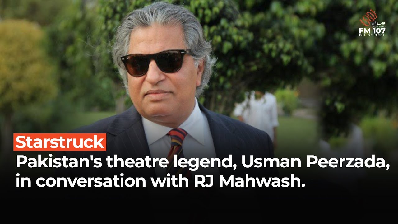 Pakistan's theatre legend, Usman Peerzada, in conversation with RJ ...