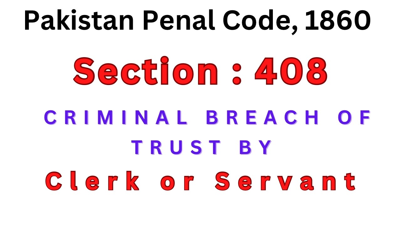 Section 408 of Pakistan Penal Code | Criminal Breach of Trust by Clerk ...