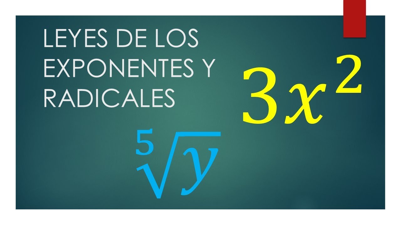 LEYES DE LOS EXPONENTES Y RADICALES - YouTube