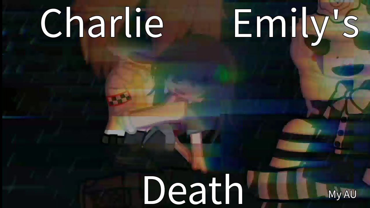 Charlie Emily's death|My AU|⚠️BLOOD WARNING ⚠️|Ft. William A. Henry E ...