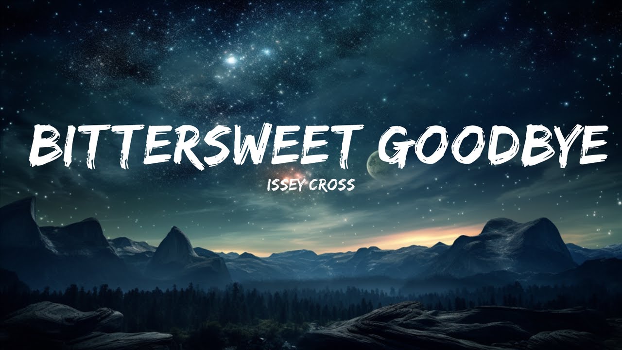 Issey Cross - Bittersweet Goodbye (Lyrics) "I knew straight up when I ...