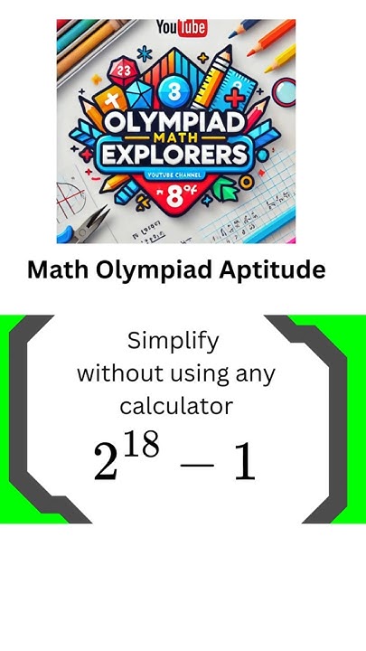 Olympiad Math Aptitude || Simplify 2^18 - 1 || No Calculator use #maths #matholympiad # ...