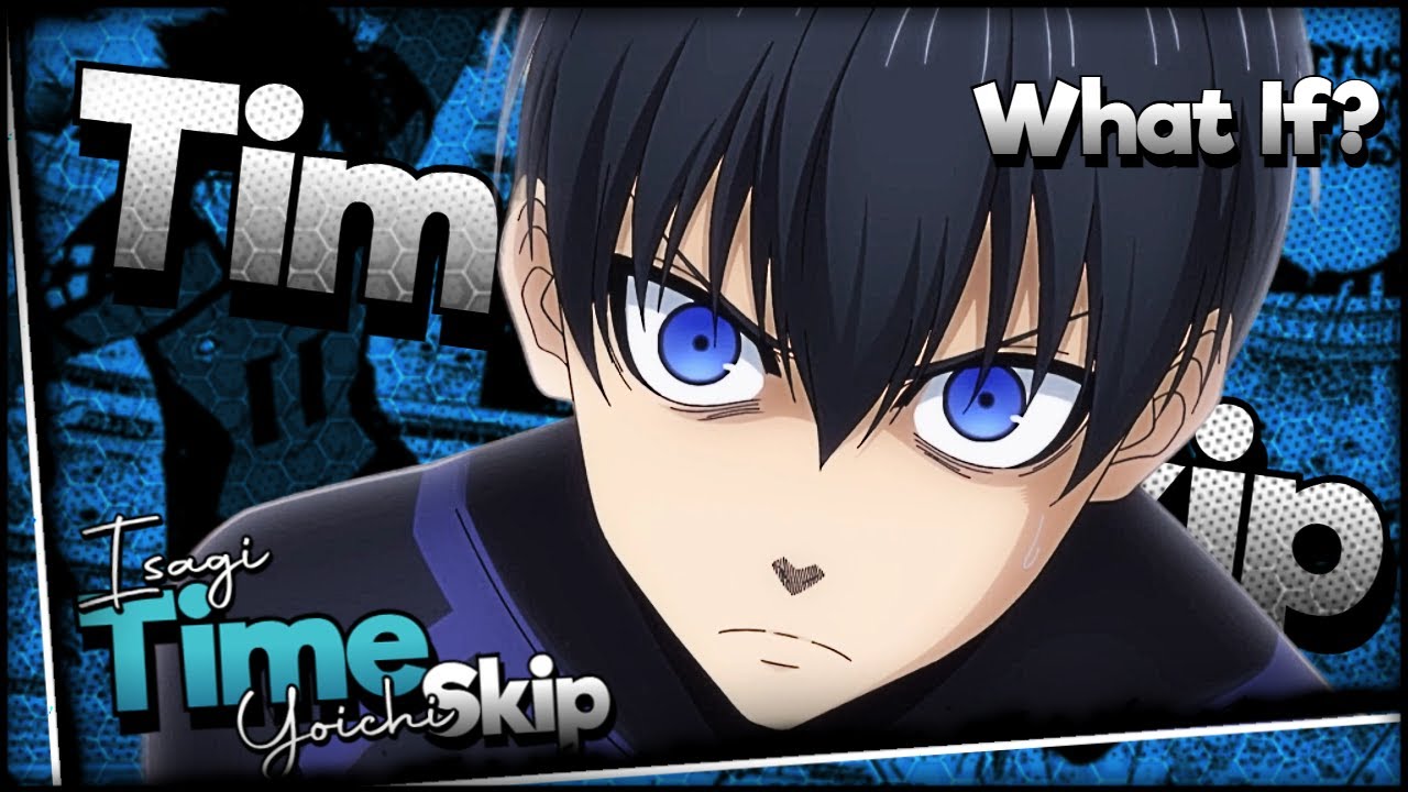 What if Isagi Had A Time Skip Weapon The Movie [Blue Lock Theory] - YouTube