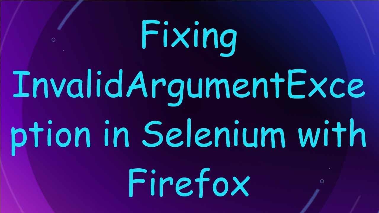 Fixing InvalidArgumentException in Selenium with Firefox - YouTube Fixing InvalidArgumentException in Selenium with Firefox - YouTube