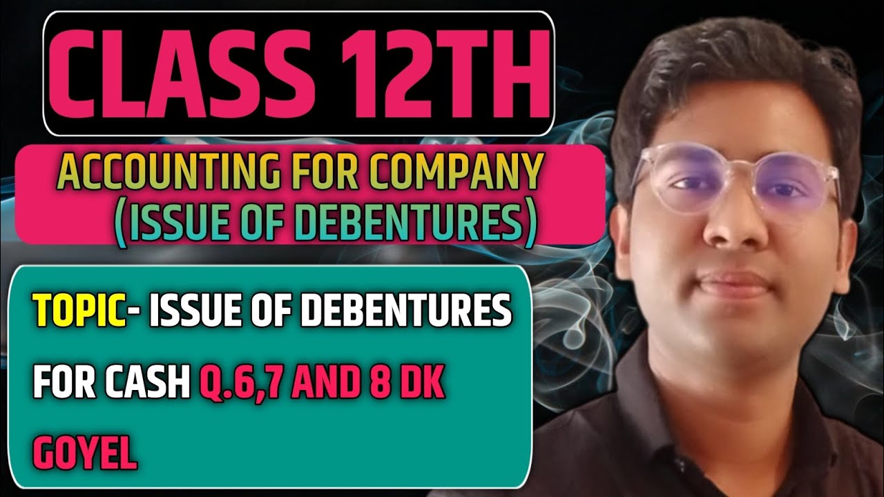 ISSUE OF DEBENTURES CLASS 12TH l DK GOYEL SOLUTION I Q. 6,7,AND 8 l PRACTICAL QUESTIONS I - YouTube