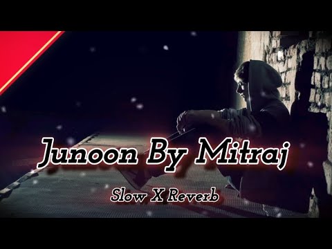 Junoon By Mitraj { Slow X Reverb } Sad Songs - YouTube