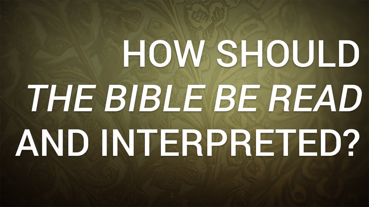 How Should the Bible Be Read and Interpreted? - YouTube